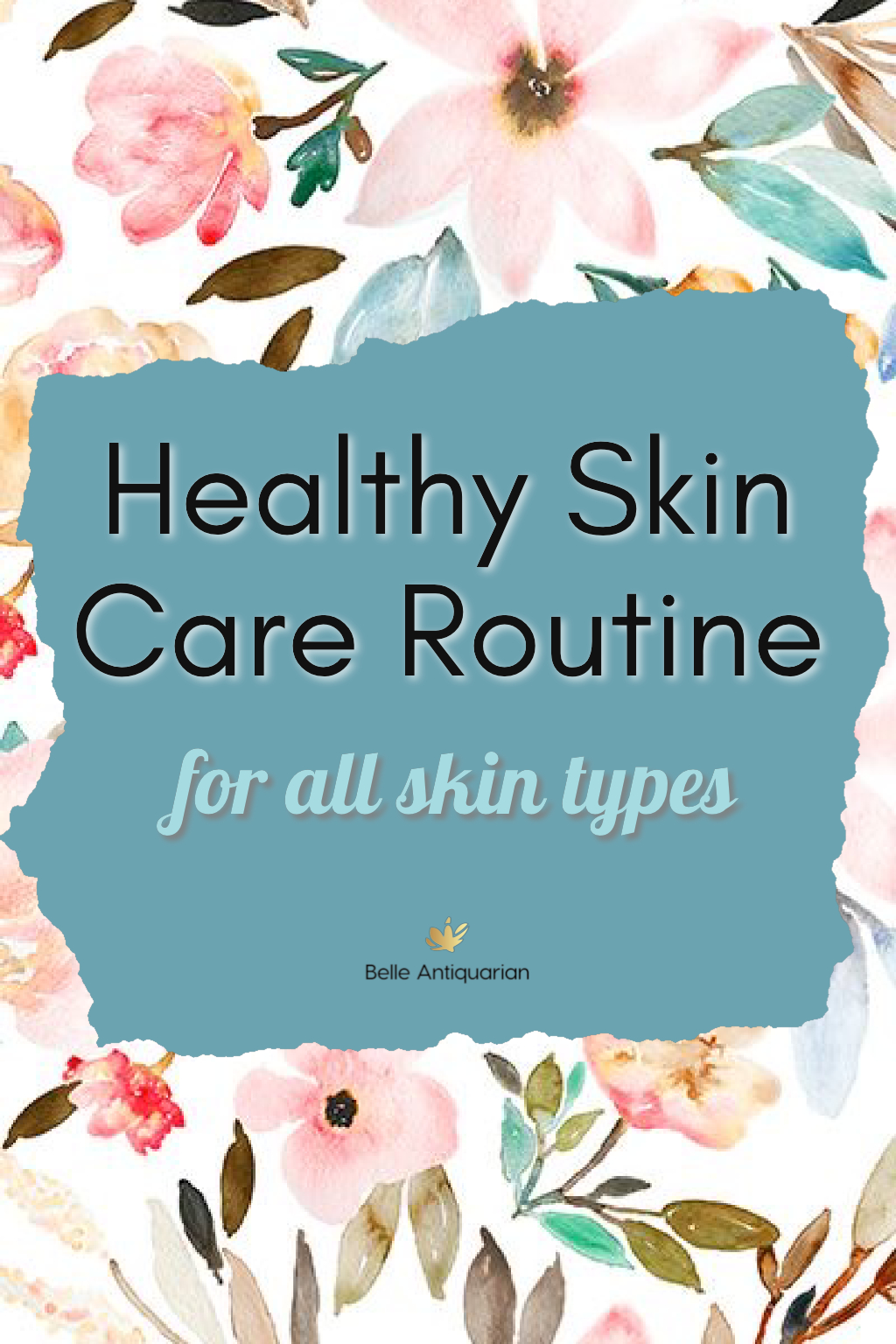 Healthy Skincare Routine for All Skin Types – Belle Antiquarian